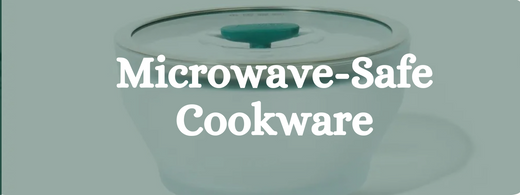 Microwave-Safe Cookware: Materials, Types, and Maintenance Tips ...